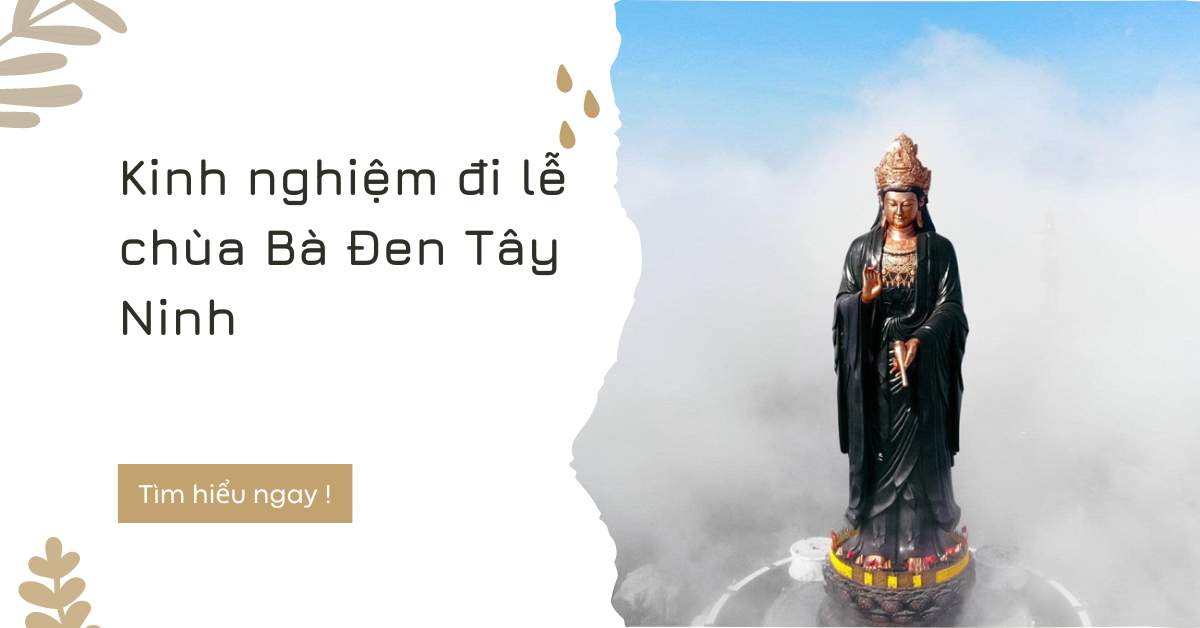 Chùa Bà Đen ở đâu ? Kinh nghiệm đi lễ chùa Bà Đen cầu Tài Lộc